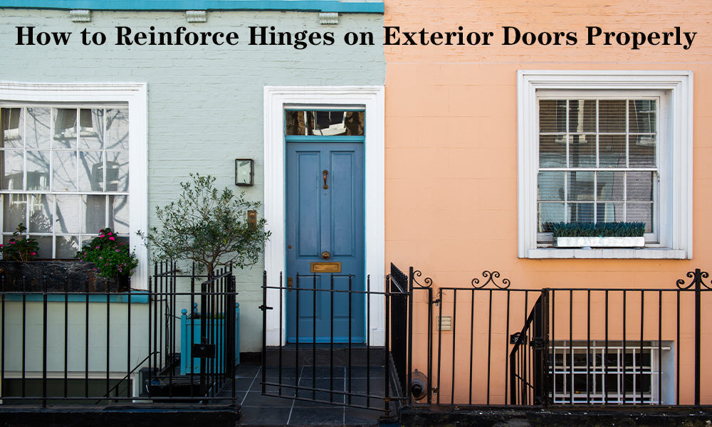 How to Reinforce Hinges on Exterior Doors Properly – tdchinges